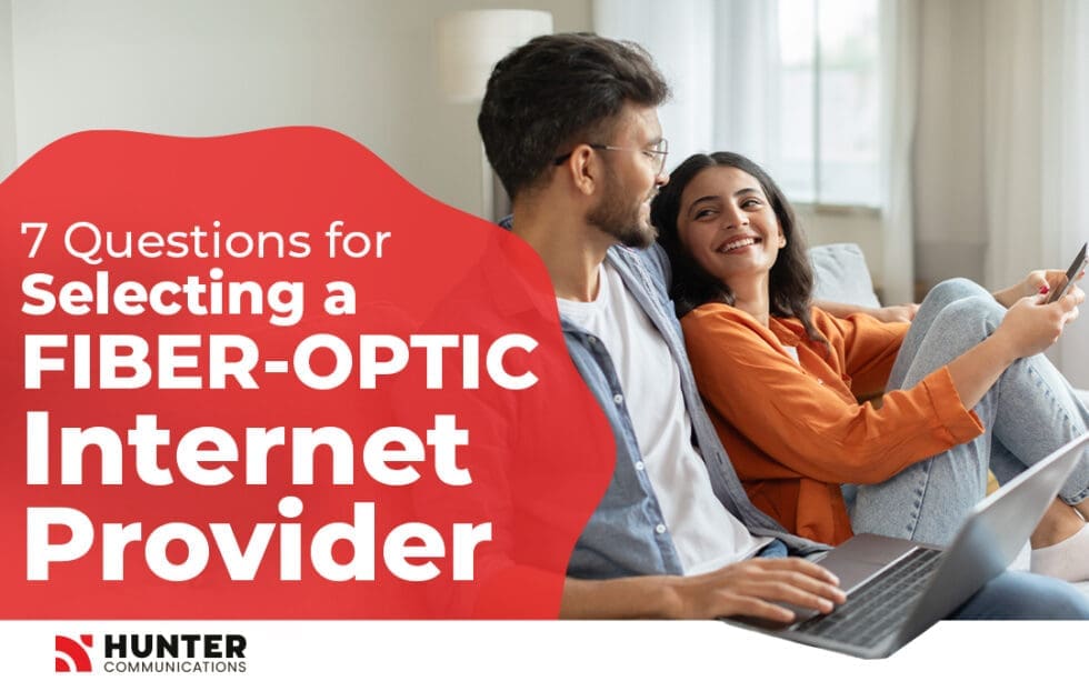 7 Questions for Selecting a Fiber-Optic Internet Provider - Hunter ...